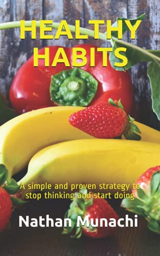 HEALTHY HABITS: A simple and proven strategy to stop thinking and start ...