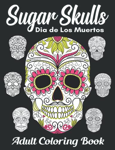 Sugar Skulls Adult Coloring Book Dia de Los Muertos: Day of the Dead ...
