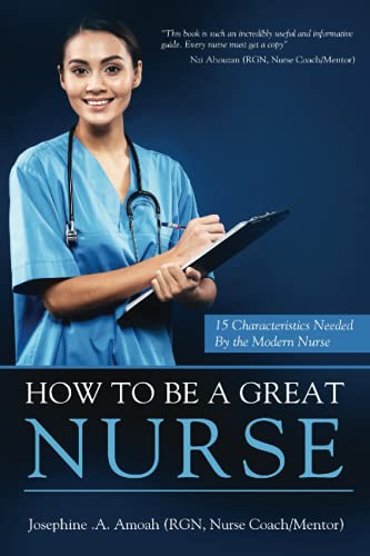How To Be A Great Nurse: 15 Characteristics Needed by the Modern Nurse ...