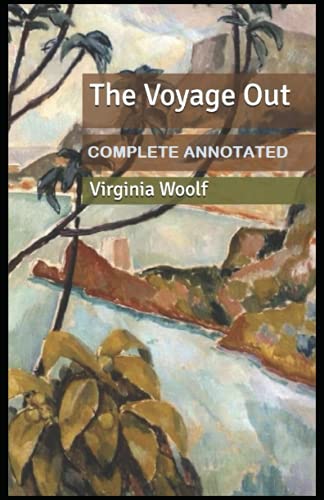 The Voyage Out: (Complete Annotated) by Virginia Woolf | Goodreads