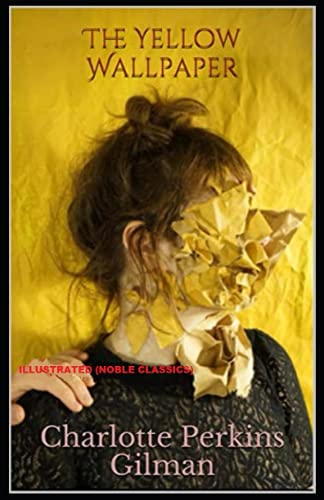 The Yellow Wallpaper by Charlotte Perkins Gilman Illustrated by ...