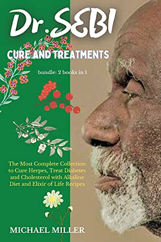 Dr.SEBI CURE AND TREATMENTS: BUNDLE: 2 BOOKS IN 1: The Most Complete ...