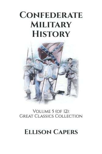Confederate Military History: Volume 5 (of 12): Great Classics ...