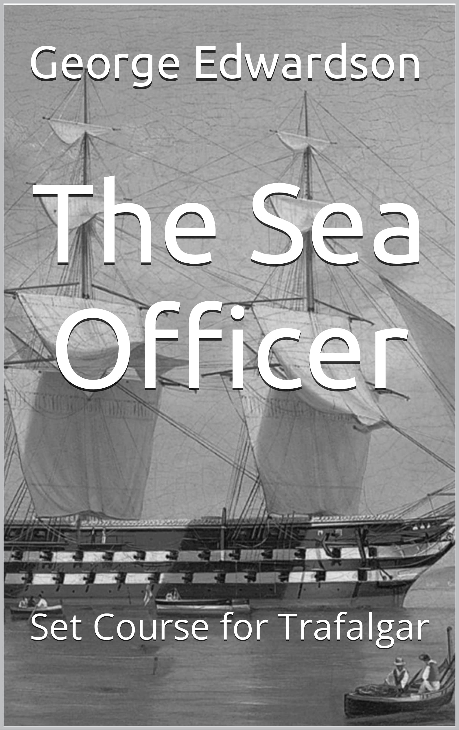 Set Course for Trafalgar (The Sea Officer Book 1) by George Edwardson ...