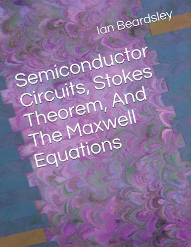 Semiconductor Circuits, Stokes Theorem, And The Maxwell Equations by ...