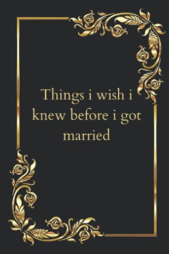 Things I Wish I Knew Before I Got Married: Lined notebook by L.A PRINT ...