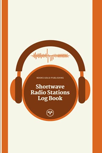 Shortwave Radio Stations Log Book: For Radio Operators to Track and ...