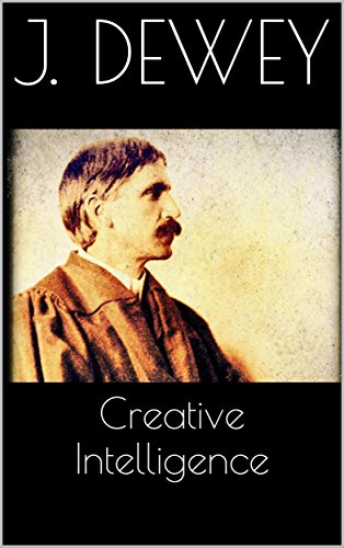 Creative Intelligence by J. Dewey | Goodreads