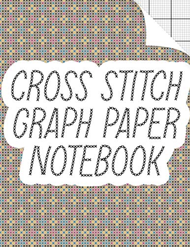 Cross Stitch Graph Paper Notebook: Cross Stitch Patterns Grid Paper ...