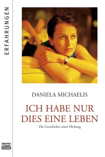 Ich habe nur dies eine Leben by Daniela Michaelis | Goodreads
