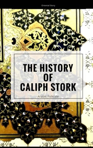 The History of Caliph Stork. Arabic Folktale: Oriental Story by Elena N ...