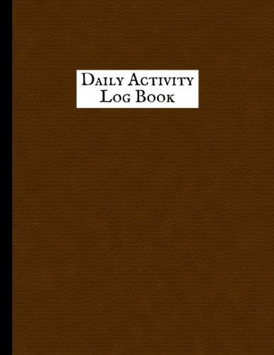Daily Activity Logbook: Brown 8.5” x 11” 110 Page Log book Journal to ...