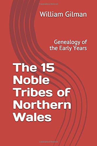 The 15 Noble Tribes of Northern Wales: Genealogy of the Early Years by ...