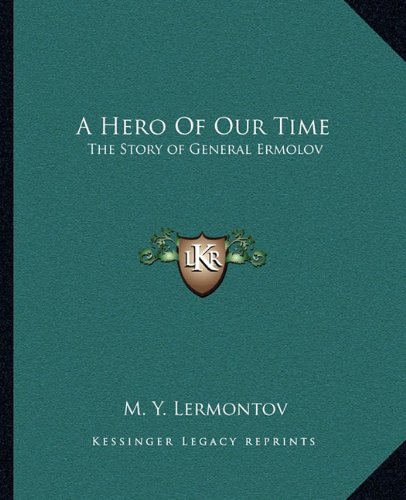 A Hero Of Our Time: The Story of General Ermolov by Mikhail Lermontov | Goodreads
