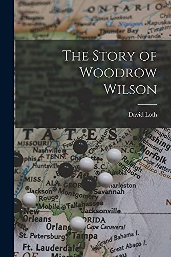The Story of Woodrow Wilson by David 1899-1988 Loth | Goodreads