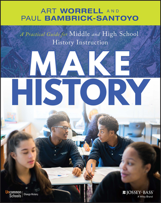 Make History: A Practical Guide for Middle and High School History ...