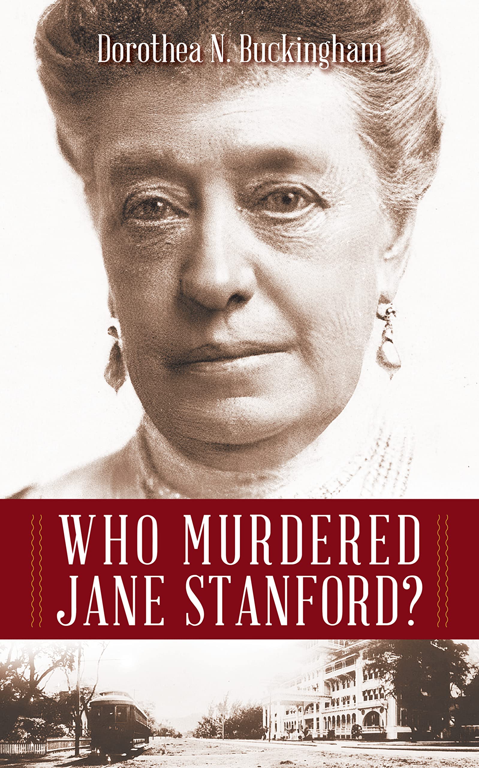 Who Murdered Jane Stanford?: An Answer Imagined by Dorothea Buckingham ...