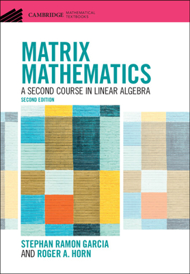 Matrix Mathematics: A Second Course in Linear Algebra by Stephan Ramon ...