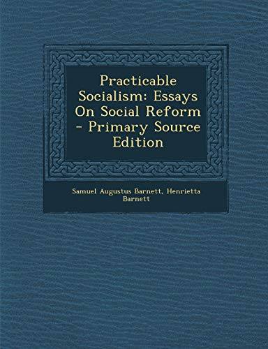 Practicable Socialism: Essays on Social Reform - Primary Source Edition ...