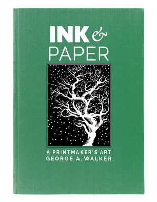 Ink and Paper: A Printmaker's Art by George A Walker | Goodreads