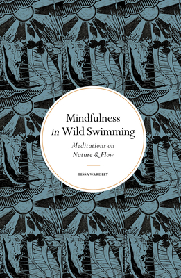 Mindfulness in Wild Swimming: Meditations on Nature & Flow by Tessa ...