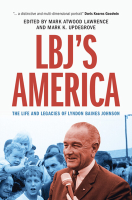 LBJ's America: The Life and Legacies of Lyndon Baines Johnson by Mark ...