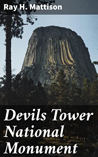 Devils Tower National Monument: A History by Ray H. Mattison | Goodreads