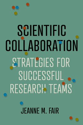 Scientific Collaboration: Strategies for Successful Research Teams by ...