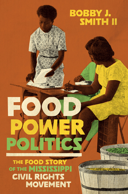 Food Power Politics: The Food Story of the Mississippi Civil Rights ...