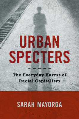 Urban Specters: The Everyday Harms of Racial Capitalism by Sarah ...