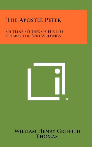 The Apostle Peter: Outline Studies of His Life, Character, and Writings ...