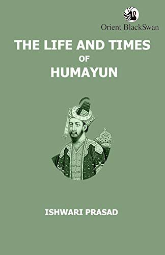 The Life and Times of Humayun by Ishwari Prasad | Goodreads