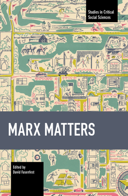 Marx Matters (Studies in Critical Social Sciences) by David Fasenfest ...
