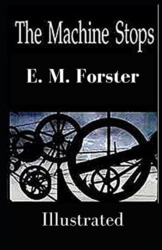 The Machine Stops Illustrated by E.M. Forster | Goodreads