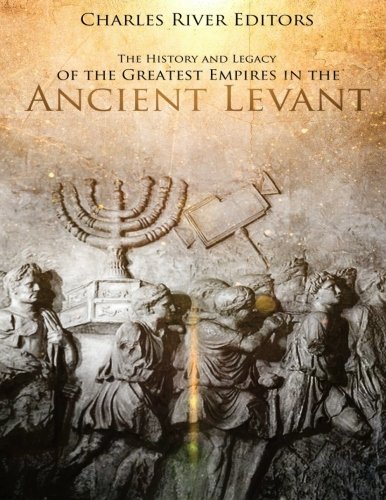 The History and Legacy of the Greatest Empires in the Ancient Levant by ...