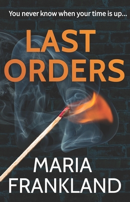 Last Orders: You never know when your time is up... by Maria Frankland ...