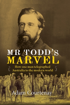 Mr Todd's Marvel: How one man telegraphed Australia to the modern world ...