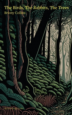 The Birds, The Rabbits, The Trees by Briony Collins | Goodreads