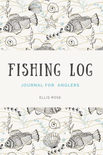 Fishing Log: Journal for Anglers by Ellis Rose | Goodreads