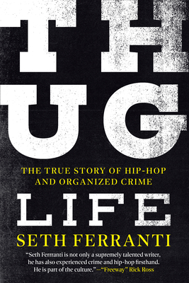 Thug Life: The True Story of Hip-Hop and Organized Crime by Seth ...