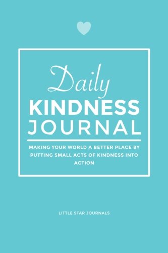 Daily Kindness Journal: Making your world a better place by putting ...