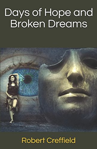 Days of Hope and Broken Dreams by Robert Creffield | Goodreads