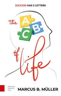The ABC of Life: Success Has 3 Letters by Marcus B. Muller | Goodreads