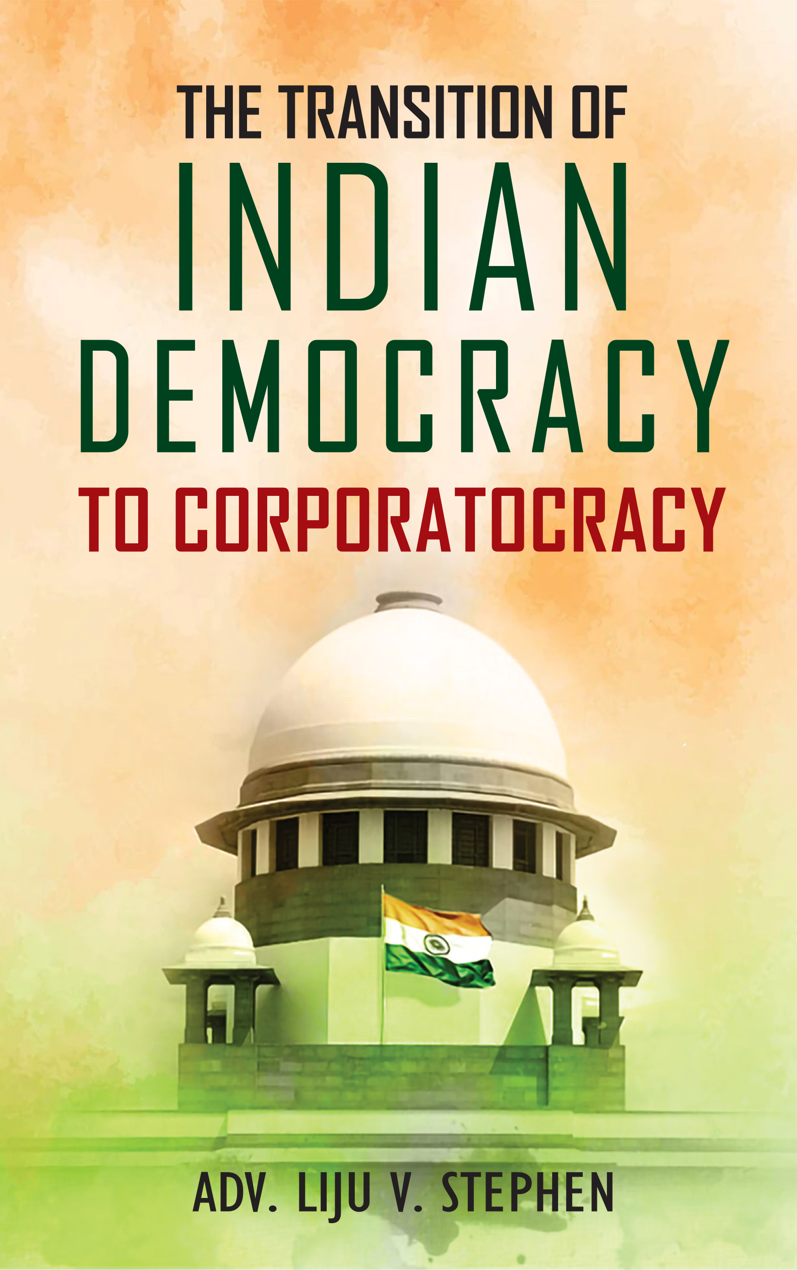 The Transition of Indian Democracy to Corporatocracy by Adv. Liju V ...