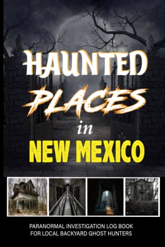 Haunted Places in New Mexico: Paranormal Investigation Log Book for ...