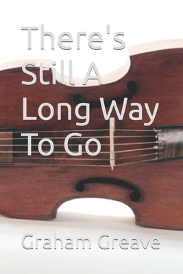 There's Still A Long Way To Go by Graham Greave | Goodreads