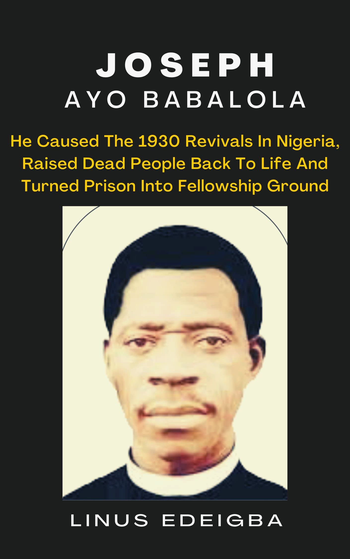 Joseph Ayo Babalola : He caused the 1930 revivals in Nigeria, raised ...
