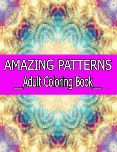 amazing patterns coloring book: amazing patterns adults coloring book ...