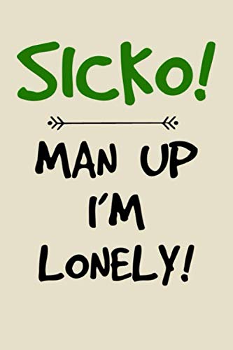 sicko man up I'm lonely encouraging cute funny rude and sarcastic get ...