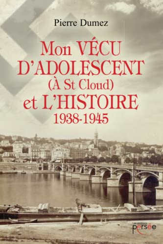 Mon vécu d'adolescent (à St Cloud) et l'Histoire 1938-1945 by Pierre ...